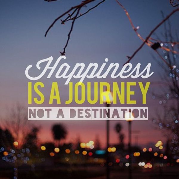 Happiness is a journey not a destination | HAPPY MOOD HAPPY FOOD